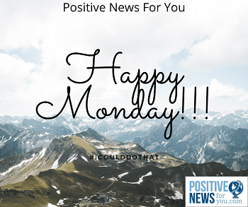 Happy Monday! The Positive Stories Will Make Your Day! - Positive News